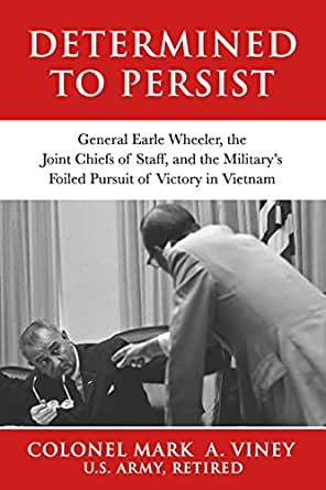 Determined to Persist: General Earle Wheeler, the Joint Chiefs of Staff ...